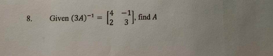 Solved 8. Given (3A)-4 = 1, 31), -1 4 L2 find A a | Chegg.com