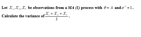 Solved Let X1,X2,X3 be observations from a MA (1) process | Chegg.com