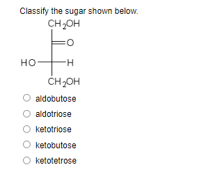 Solved Classify the sugar shown below. CH2OH HO H CH2OH | Chegg.com
