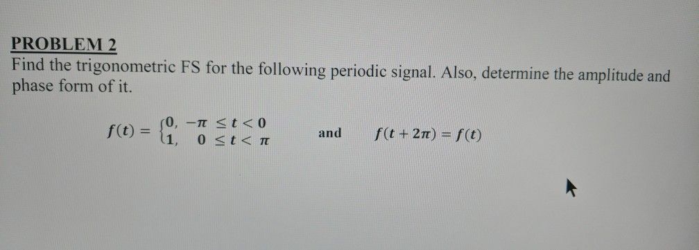 Solved PROBLEM 2 Find the trigonometric FS for the following | Chegg.com