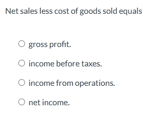Solved Net sales less cost of goods sold equalsgross | Chegg.com