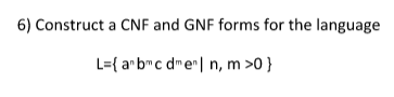 Solved 6) Construct a CNF and GNF forms for the language | Chegg.com