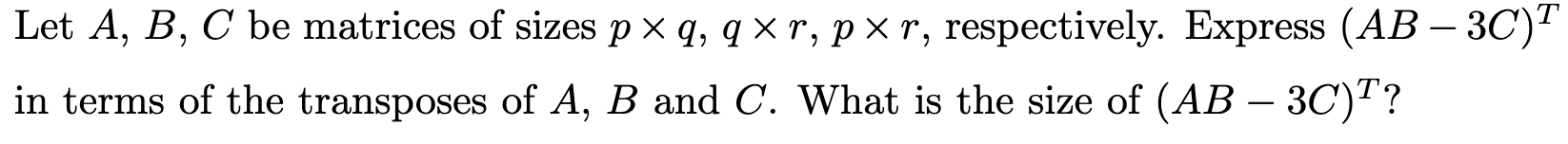 Solved Let A, B, C be matrices of sizes pxq, q×r, p×r, | Chegg.com