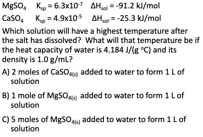 Solved MgSO4 Ksp = 6.3x10-7 AHsol = -91.2 kJ/mol CaSO4 Ksp = | Chegg.com