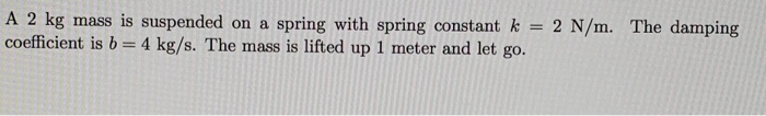 Solved For all problems, set up the spring-mass equation. | Chegg.com