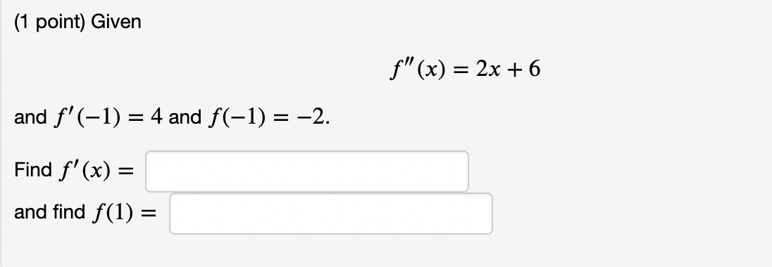 Solved (1 point) Given f"(x) = 2x + 6 and f'(-1) = 4 and | Chegg.com