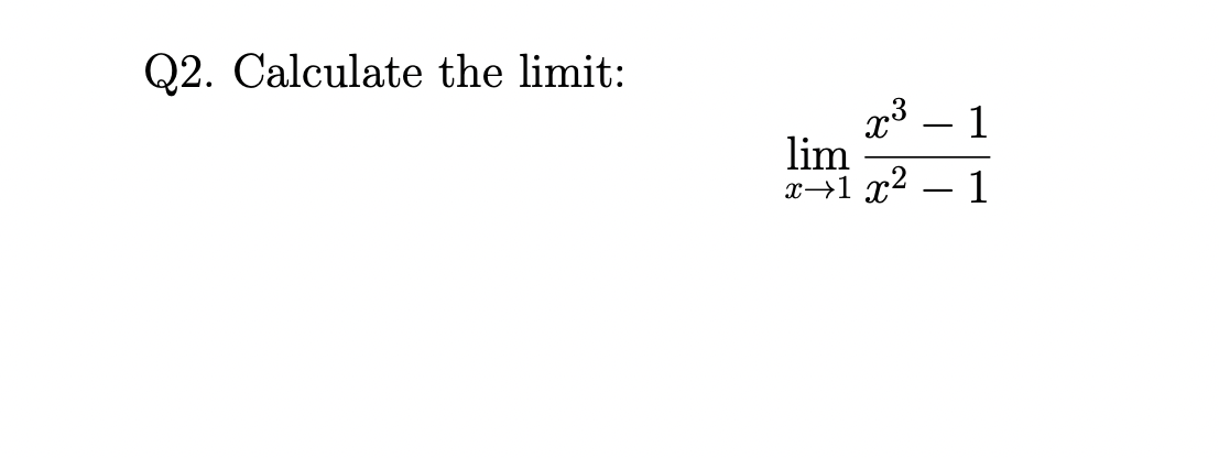 Solved Q2. Calculate the limit: limx→1x2−1x3−1 | Chegg.com Solved Q2. Calculate the limit: limx→1x2−1x3−1 | Chegg.com