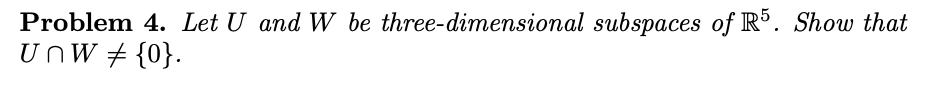 Solved Problem 4. Let U and W be three-dimensional subspaces | Chegg.com