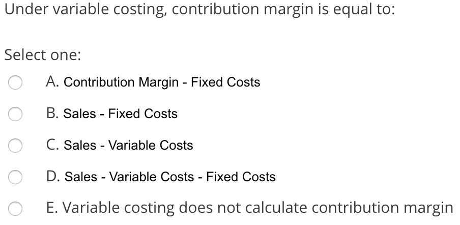 Solved Under variable costing, contribution margin is equal | Chegg.com