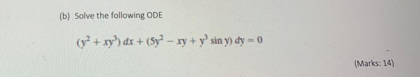 Solved (b) Solve the following ODE xy dx + (5y? - xy + y sin | Chegg.com