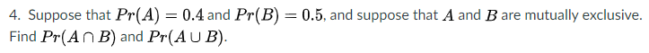 Solved 4. Suppose that Pr(A) = 0.4 and Pr(B) = 0.5, and | Chegg.com