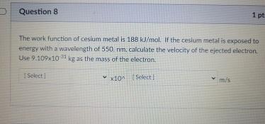 Solved Question 8 1 pt The work function of cesium metal is | Chegg.com