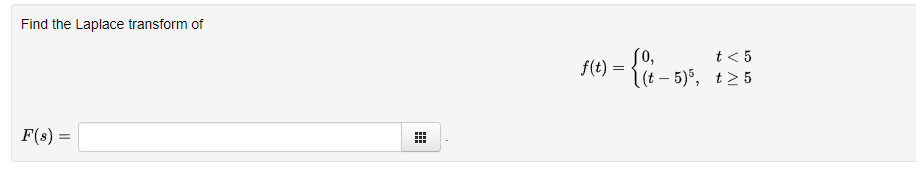 Solved Find the Laplace transform of f(t)={0,(t−5)5,t