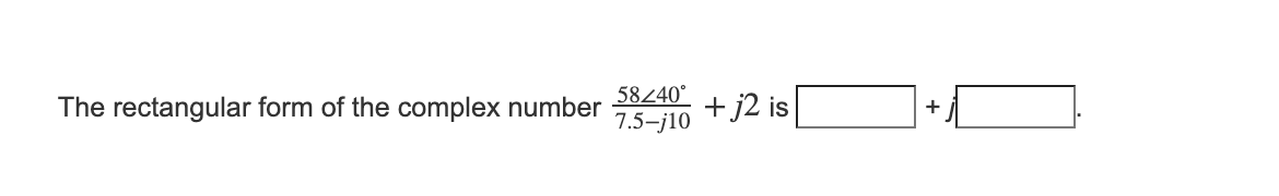 Solved 58240° The rectangular form of the complex number +j2 | Chegg.com