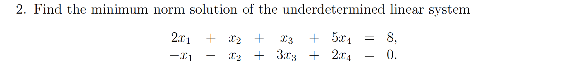 Solved 2. Find the minimum norm solution of the | Chegg.com