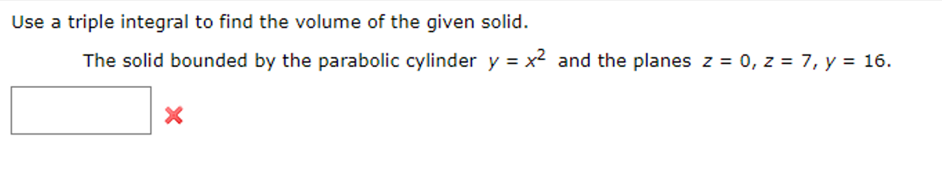 Solved Use a triple integral to find the volume of the given | Chegg.com