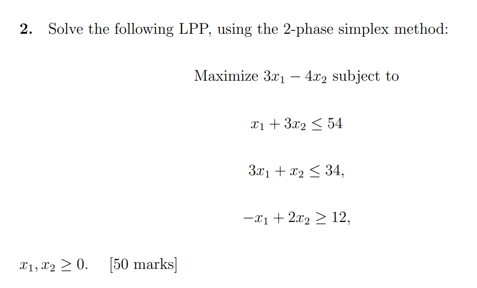 Solved 2. Solve the following LPP, using the 2-phase simplex | Chegg.com Solved 2. Solve the following LPP, using the 2-phase simplex | Chegg.com