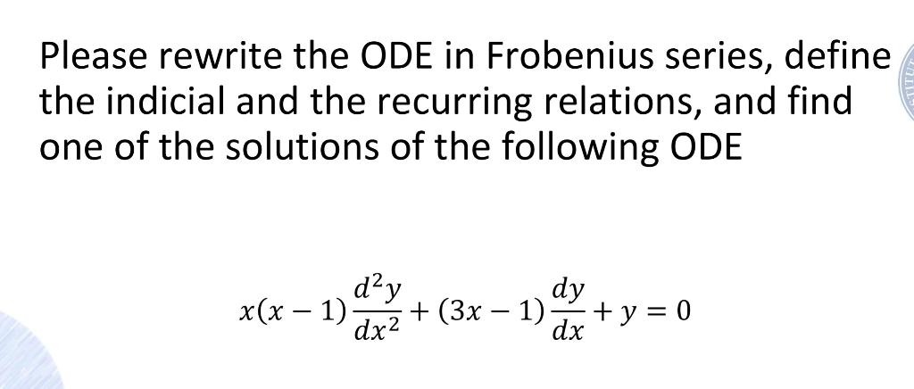 Solved Please rewrite the ODE in Frobenius series, define | Chegg.com