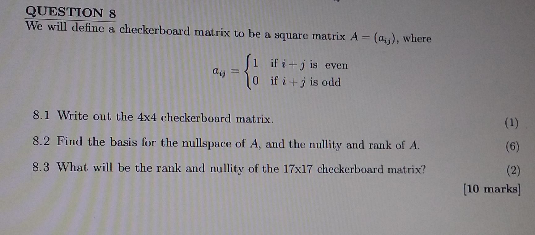 Solved QUESTION 8 We will define a checkerboard matrix to be | Chegg.com