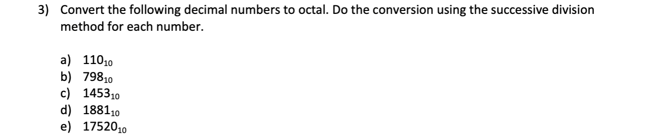 Solved 3) Convert the following decimal numbers to octal. Do | Chegg.com