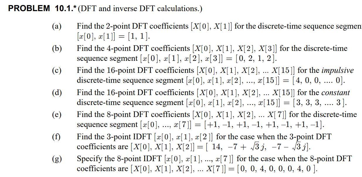 Solved PROBLEM 10.1.* (DFT and inverse DFT calculations.) | Chegg.com Solved PROBLEM 10.1.* (DFT and inverse DFT calculations.) | Chegg.com