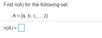 Solved Find n(A) for the following set. A={a,b,c,..., z} | Chegg.com