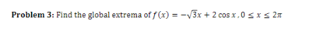 Solved Problem 3: Find the global extrema of f(x) = - 3x + 2 | Chegg.com