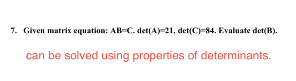 Solved 7. Given matrix equation: AB=C. det(A)=21, det(C)=84. | Chegg.com