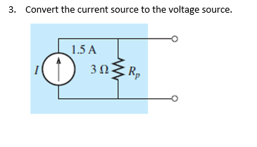 Solved 3. Convert the current source to the voltage source. | Chegg.com