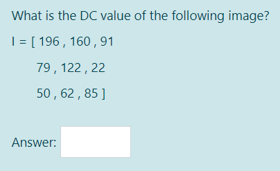 Solved What is the DC value of the following image? | = [ | Chegg.com