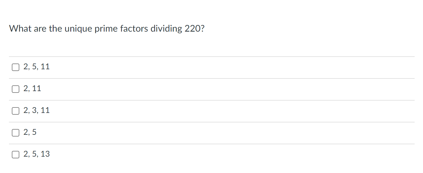 Solved What are the unique prime factors dividing 220? 2, 5, | Chegg.com