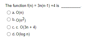 Solved The function f(n)=3n(n-1)+4 ﻿isa. O(n)b. O(n2)c. | Chegg.com