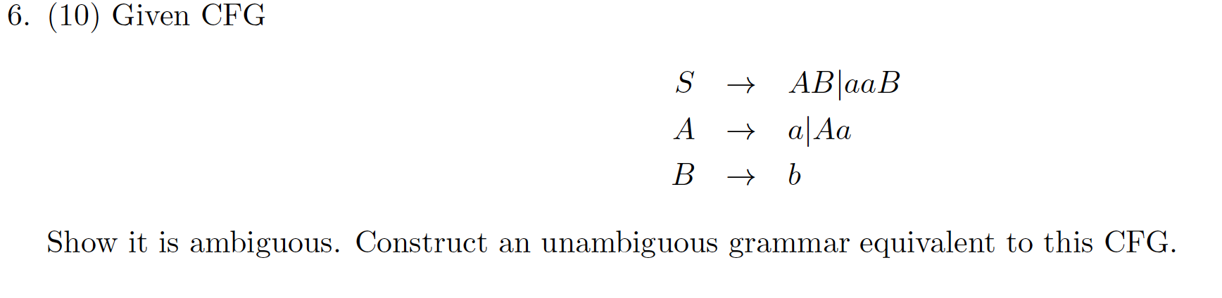 Solved 6. (10) Given CFG S → AB aaB S A + aAa B + b Show it | Chegg.com