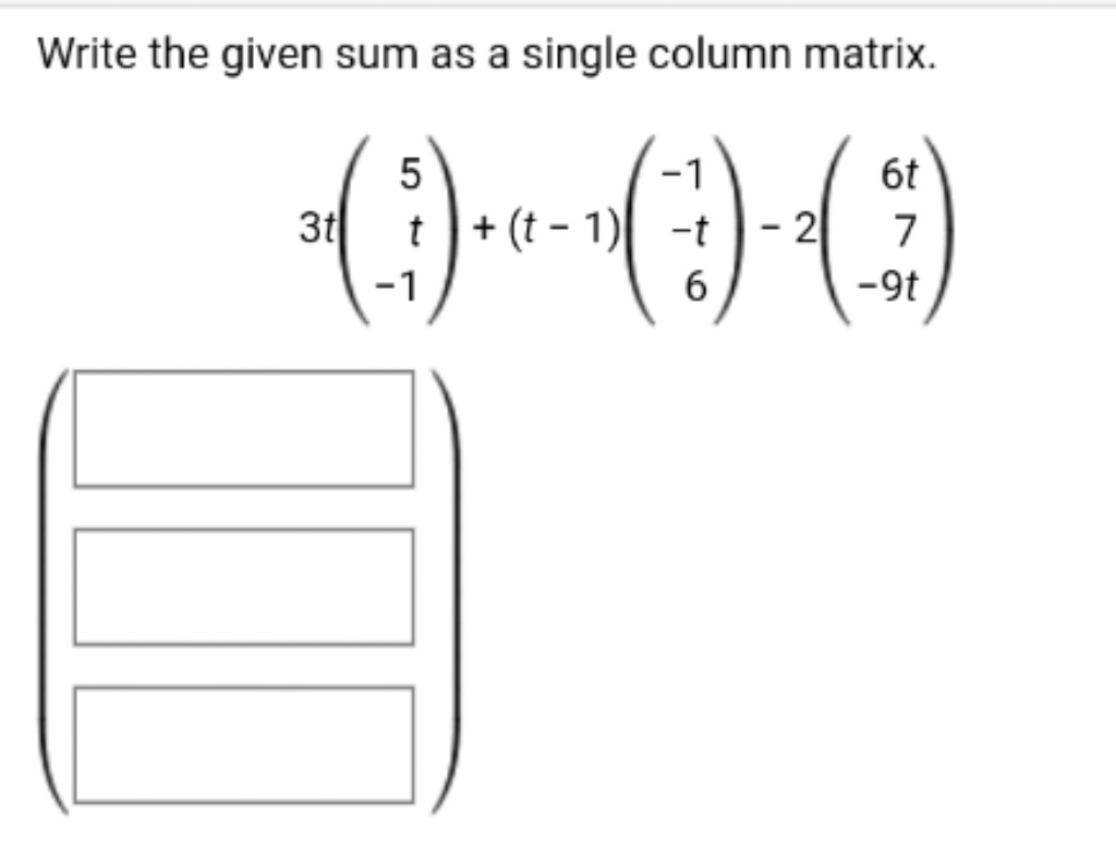 Solved Write the given sum as a single column matrix. 3t| t+ | Chegg.com