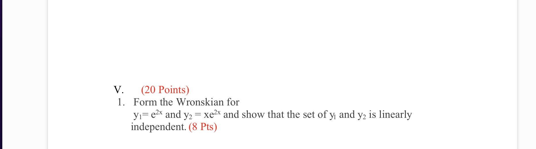 Solved V. (20 Points) 1. Form the Wronskian for y1=e2x and | Chegg.com