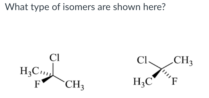 Solved What type of isomers are shown here? C1 CI CH, H2CH/ | Chegg.com