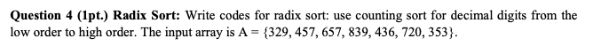Solved Question 4 (1pt.) Radix Sort: Write codes for radix | Chegg.com