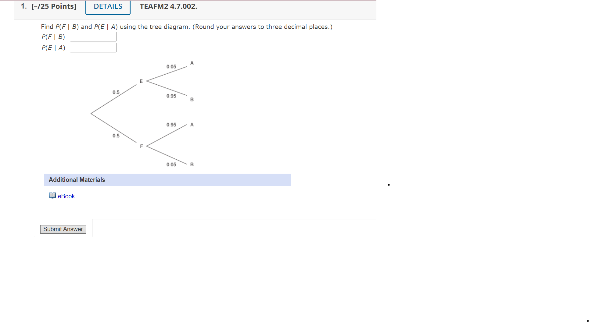 Solved Find P(F∣B) and P(E∣A) using the tree diagram. (Round | Chegg.com