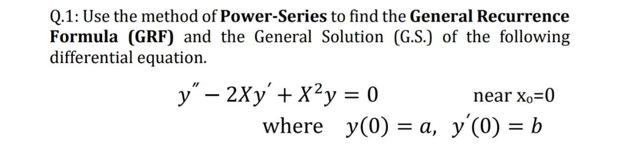 Solved Q.1: Use the method of Power-Series to find the | Chegg.com