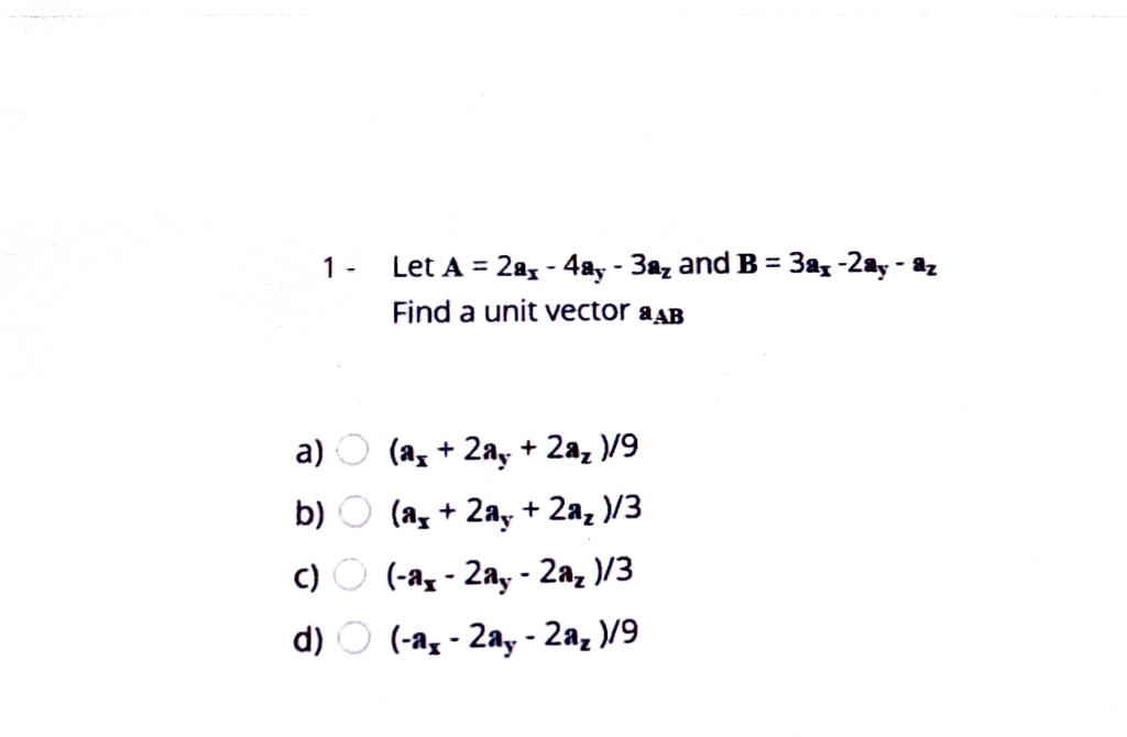 Solved 1 - Let A=2ax−4ay−3az and B=3ax−2ay−az Find a unit | Chegg.com