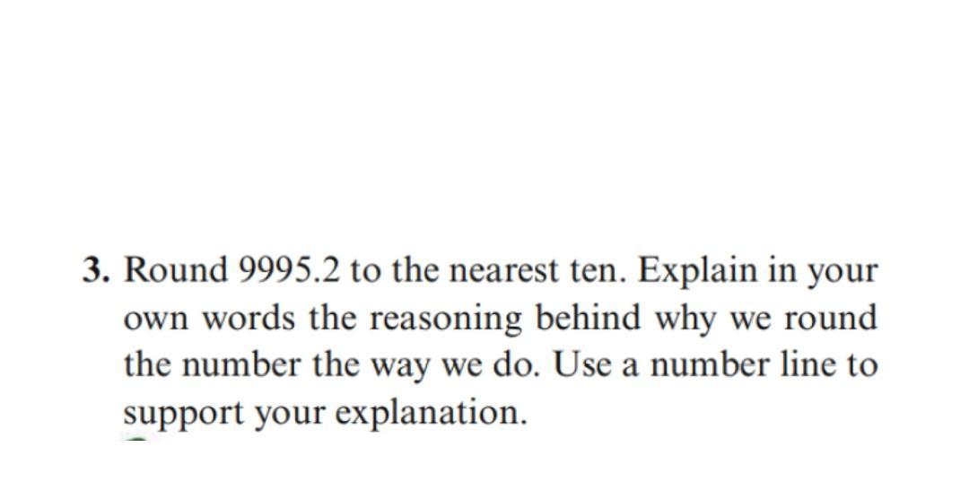 Solved 3. Round 9995.2 to the nearest ten. Explain in your | Chegg.com