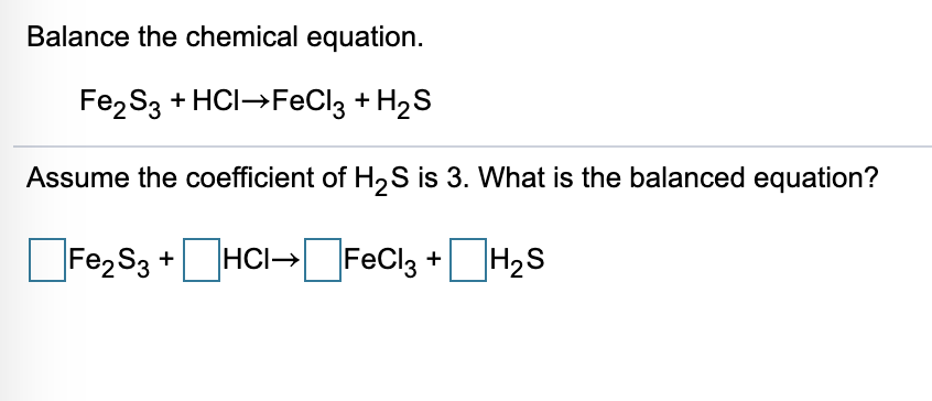 Solved Balance the chemical equation. Fe2S3 + HCI-FeCl2 + | Chegg.com