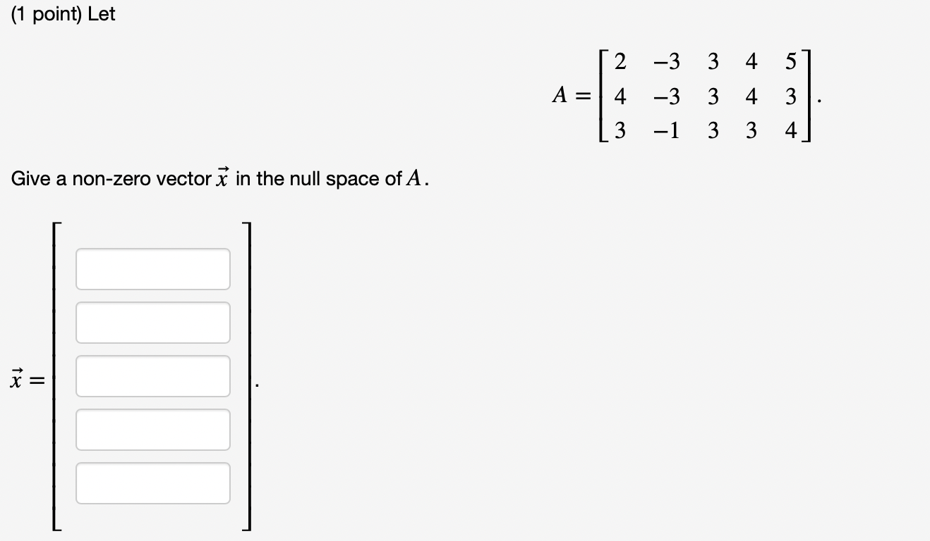 Solved (1 point) Let A=⎣⎡243−3−3−1333443534⎦⎤ Give a | Chegg.com