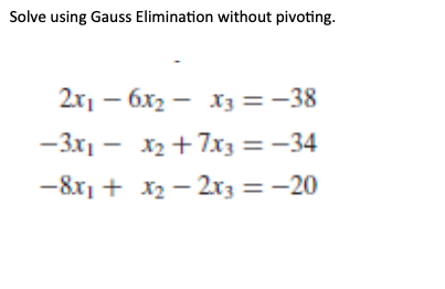 Solved Solve using Gauss Elimination without pivoting. 2x2 - | Chegg.com