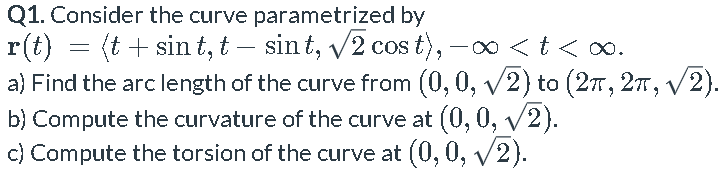 Solved Q1. Consider the curve parametrized by {\bf r}(t) = | Chegg.com