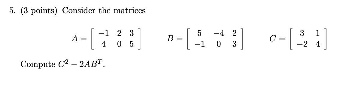 Solved 5. (3 points) Consider the matrices 1=[ :?:] | Chegg.com