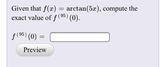 Solved Given that f(x) -arctan(5x), compute the Given that | Chegg.com