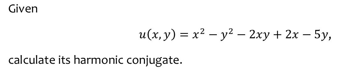 Solved Given u(x,y)=x2−y2−2xy+2x−5y, calculate its harmonic | Chegg.com