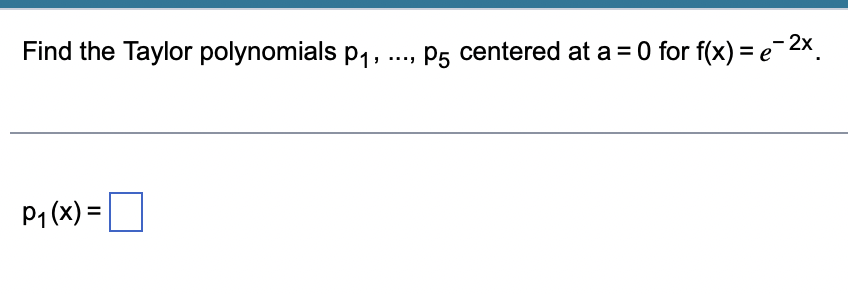 Solved Find the Taylor polynomials p1,…,p5 centered at a=0 | Chegg.com