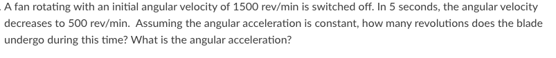 Solved A fan rotating with an initial angular velocity of | Chegg.com